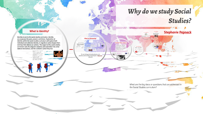 Why do we study Social Studies? by Steph Pepneck on Prezi