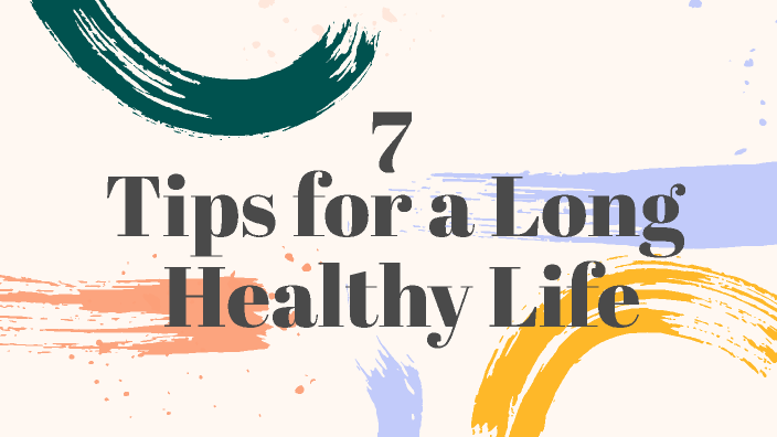 7 Tips for a Long, Healthy Life by Lanja Kareem on Prezi