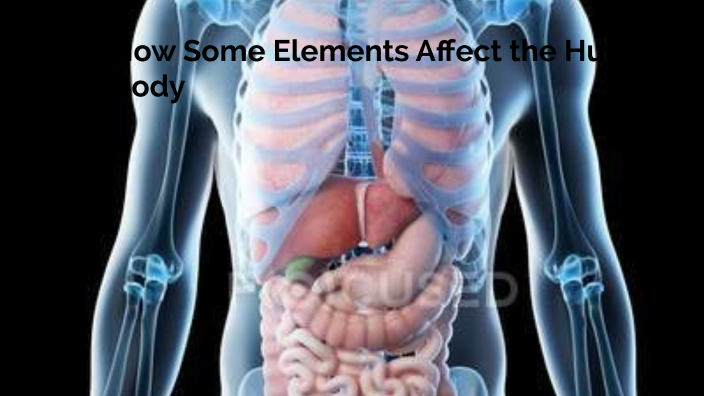 How Some Elements Affect the Human Body by Jeremiah Laurol on Prezi