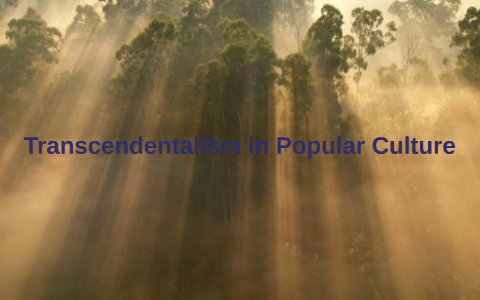 Transcendentalism in Popular Culture by Micala Fox on Prezi