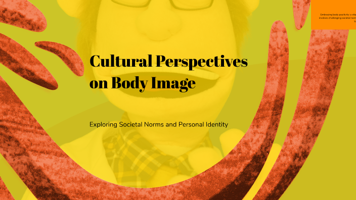 Cultural Perspectives on Body Image by Yorab Mahfoud on Prezi
