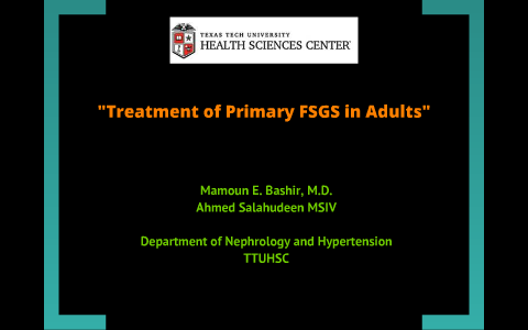 Treatment of Primary FSGS in Adults by Ahmed Salahudeen on Prezi