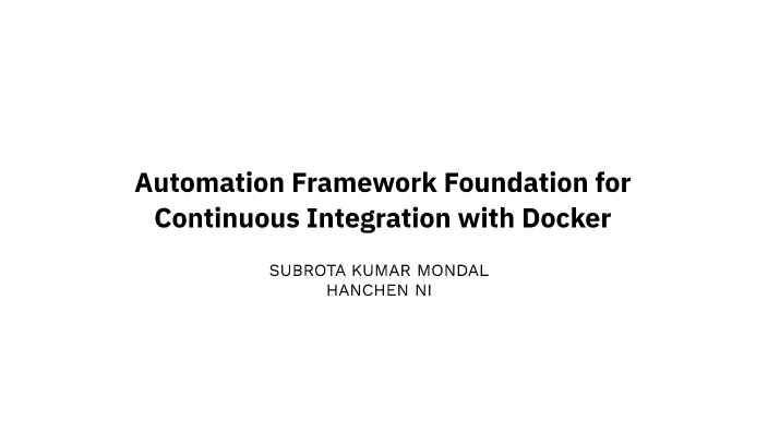 Automation Framework Foundation for Continuous Integration with Docker by Hanchen Ni on Prezi
