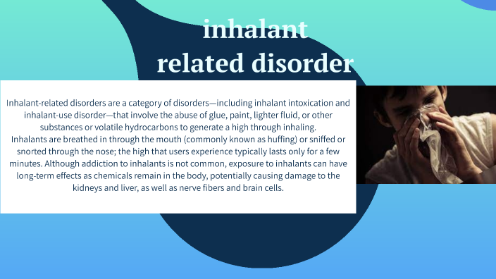 inhalant related disorder by Fahad Wahand on Prezi