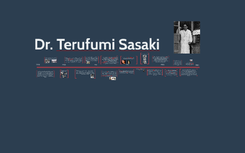 Dr. Terufumi Sasaki Timeline by Jason Klima on Prezi