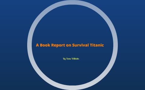 Book Report on Survival Titanic, Non Fiction Book by Hunter Alvin on Prezi
