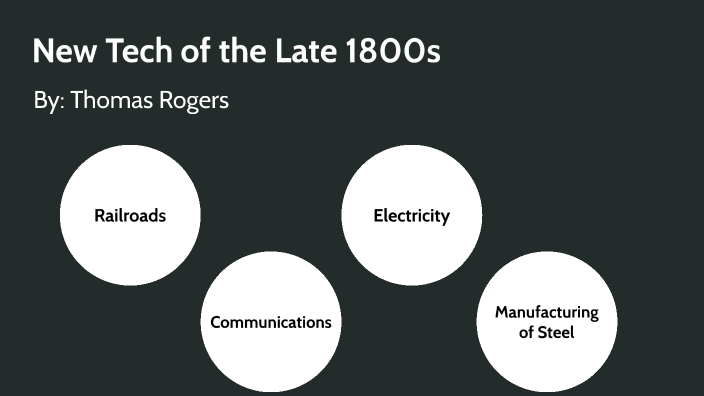 Technological Advances of the Late 1800's by Thomas Rogers on Prezi