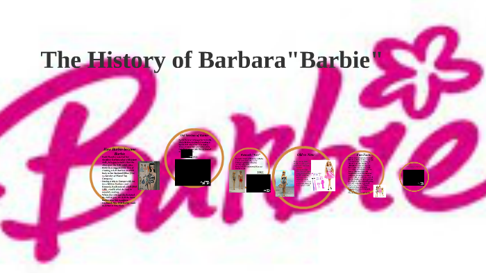 The History of Barbara "Barbie" by tasia pugh on Prezi