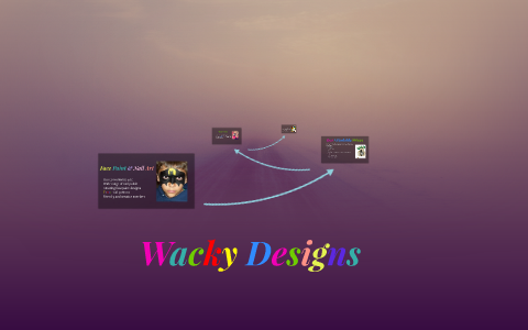 Wacky Designs by Wacky Designs Class 6E on Prezi