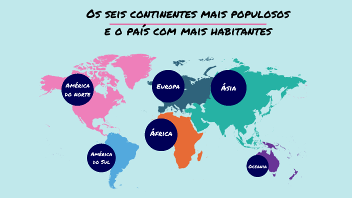 Os seis continentes mais populosos e o país com mais habitantes by ...