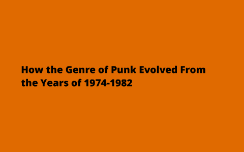 How the Genre of Punk Evolved From the Years of 1974-1982 by george ...