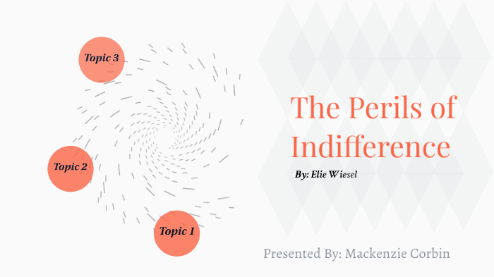 The Perils of Indifference by Mackenzie c on Prezi