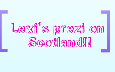 Lexi Scotland by Lexi Haegele on Prezi
