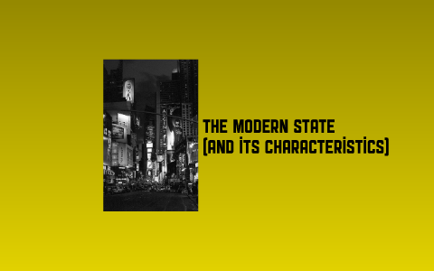 The Modern State and its characteristics. by Carlos Recordon on Prezi