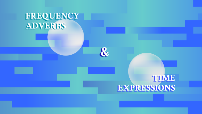 ; frequency adverbs & time expressions by tini ! ! on Prezi