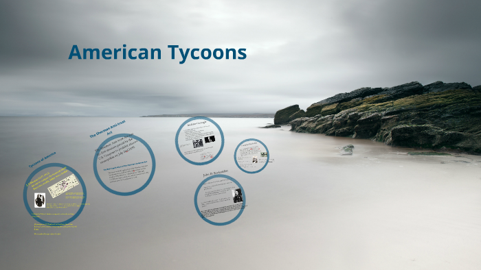 Tycoons of 19th Century America by Christopher Sullivan on Prezi