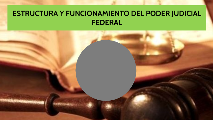 ESTRUCTURA Y FUNCIONAMIENTO DEL PODER JUDICIAL FEDERAL by Alejandra ...