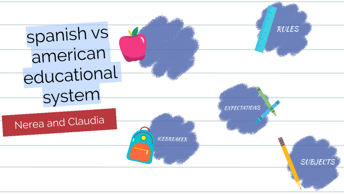 spanish vs american educational system by claudia raso bueno on Prezi