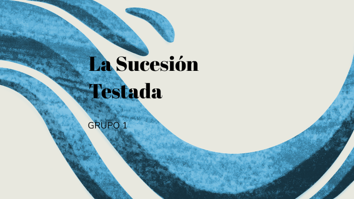 La sucesion testada by WILLIAM RODRIGO PORRES MARROQUIN on Prezi