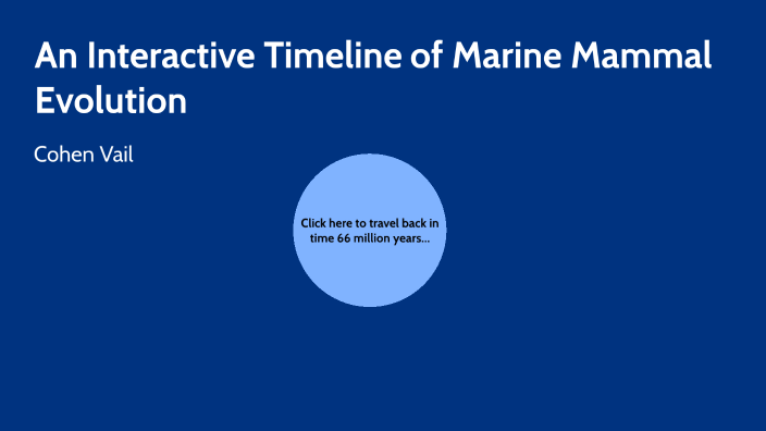 Marine Mammal Evolutionary Timeline by Cohen Vail on Prezi