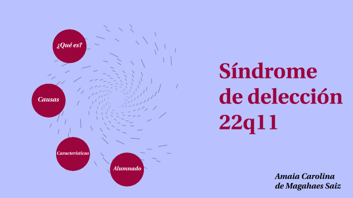 Síndrome de delección 22q11 by Amaia Carolina de Magalhaes Saiz on Prezi