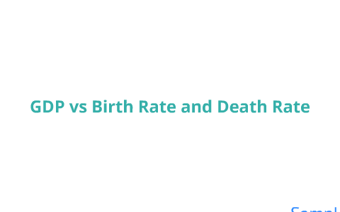 MDM4U1 - GDP vs Birth Rate/ Death Rate by daniel varias on Prezi