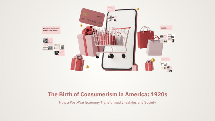 The Birth of Consumerism in America: 1920s by Malak Falhani on Prezi