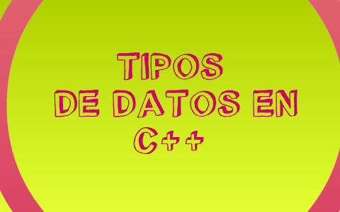 TIPOS DE DATOS EN C++ by Valentina Matus on Prezi
