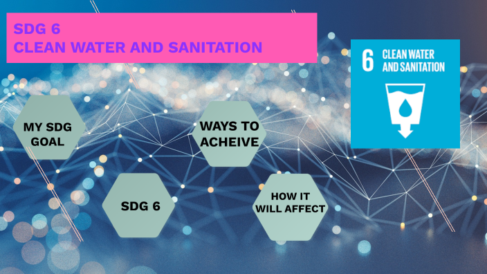 SDG 6 CLEAN WATER AND SANITATION by Anika Jain on Prezi