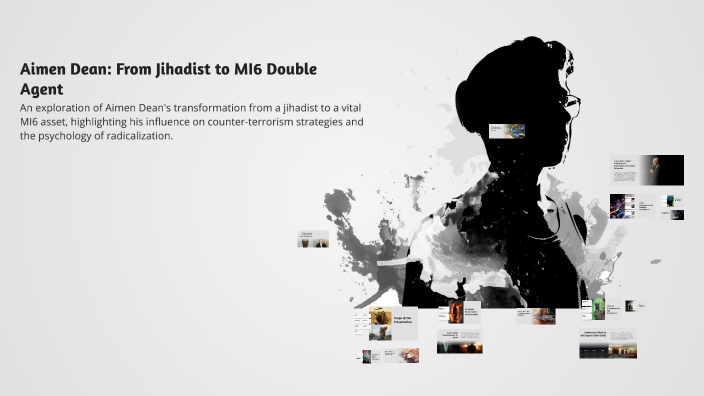 Aimen Dean: From Jihadist to MI6 Double Agent by Shabbir Hossain on Prezi