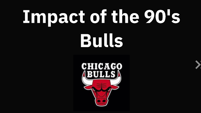 Impact of the 90's Bulls by REESE DEVRIENDT on Prezi