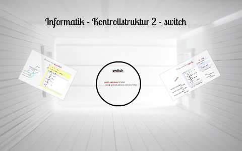 Informatik - Kontrollstruktur II - switch by Johannes J. Kross on Prezi