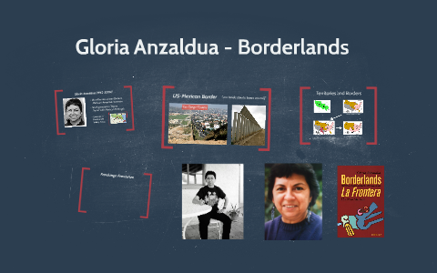 Gloria Anzaldua - Borderlands Intro by merritt rd on Prezi