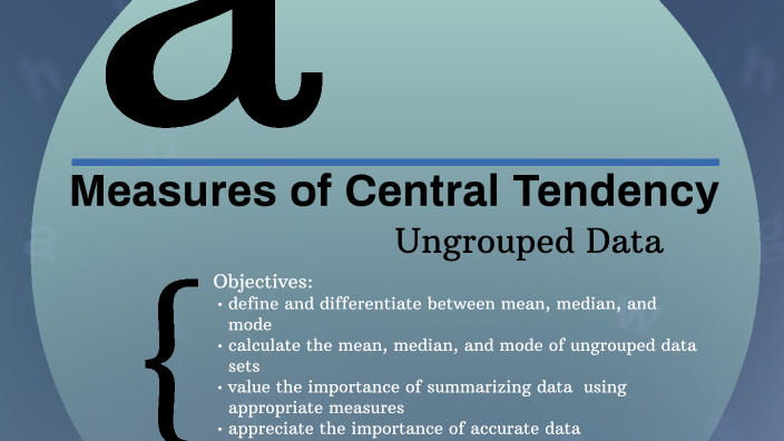 Measures of Central Tendency for Ungrouped Data by Danica Erica Figues on Prezi
