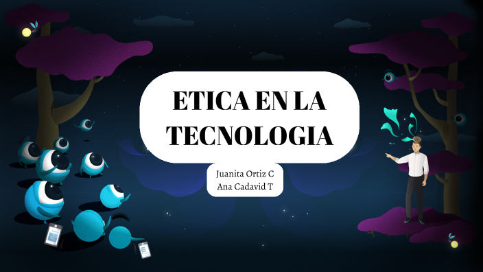 ÉTICA EN LA TECNOLOGÍA by 11C JUANITA ORTIZ CARDONA on Prezi