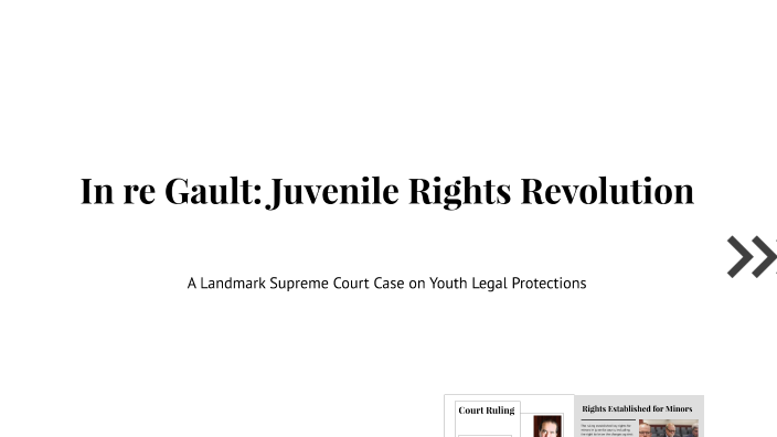 In re Gault: Juvenile Rights Revolution by German Can Sequen on Prezi