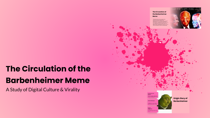 The Circulation of the Barbenheimer Meme by Kashan Sarmad on Prezi