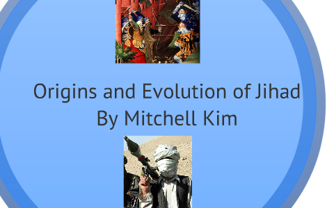 The Origins and Evolution of Jihad in Islam by Mitchell Kim