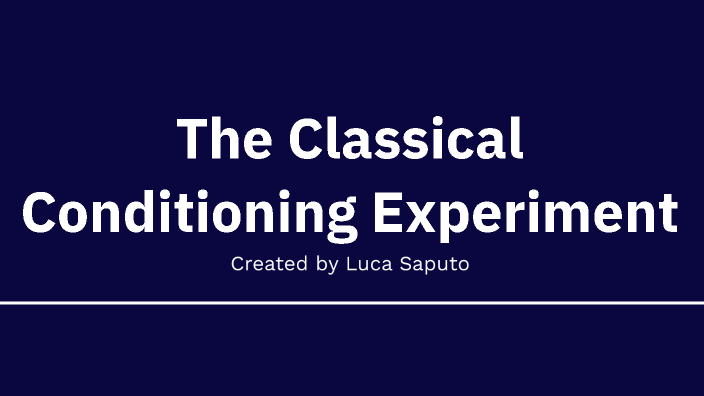 The Classical Conditioning Experiment by Luca Saputo on Prezi