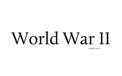 ABC of World War II by nathalie autery on Prezi