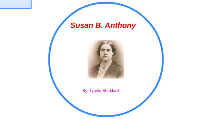 Susan B. Anthony by Tyreke Stoddard on Prezi
