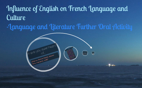 Influence of English on French Language and Culture by a a on Prezi