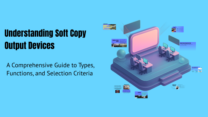 Understanding Soft Copy Output Devices by Humaira Gul on Prezi