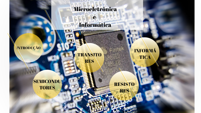 Microeletrônica e informática by Lorena de Souza on Prezi