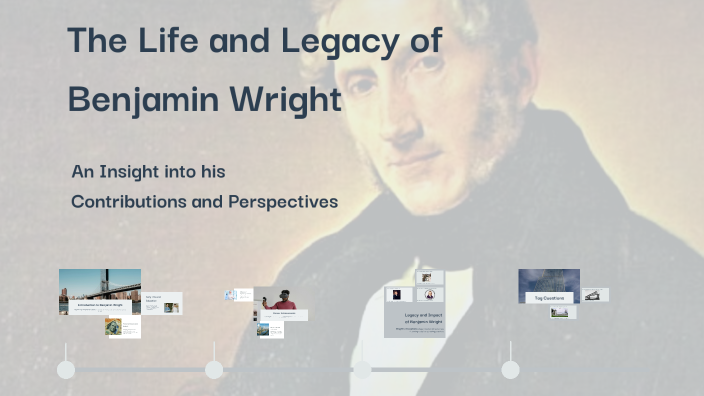 The Life and Legacy of Benjamin Wright by Leonora Rodríguez Blanco on Prezi