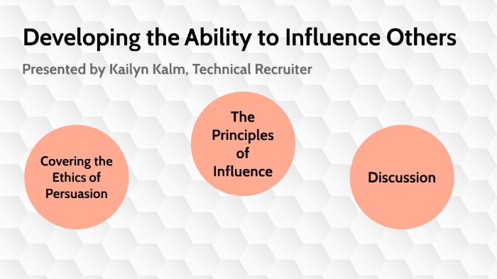 Developing the Ability to Influence Others by Kailyn Kalm on Prezi