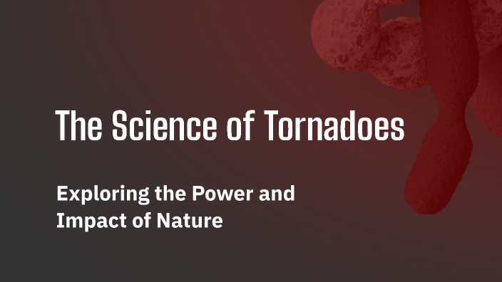 The Science of Tornadoes by J on Prezi