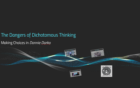 The Dangers of Dichotomous Thinking by Taylor Stringfellow on Prezi