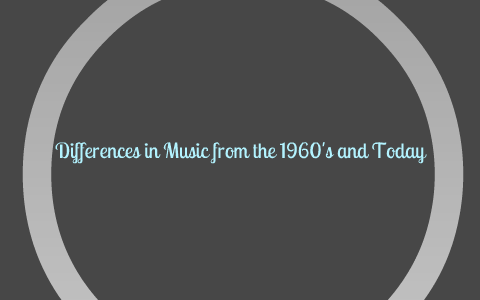 Differences and Similarities of Music From the 1960's and Today by ...