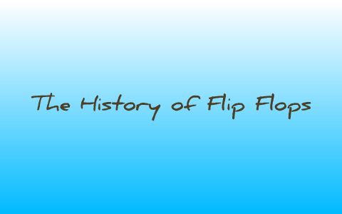 The History of Flip Flops by Sara Chen on Prezi